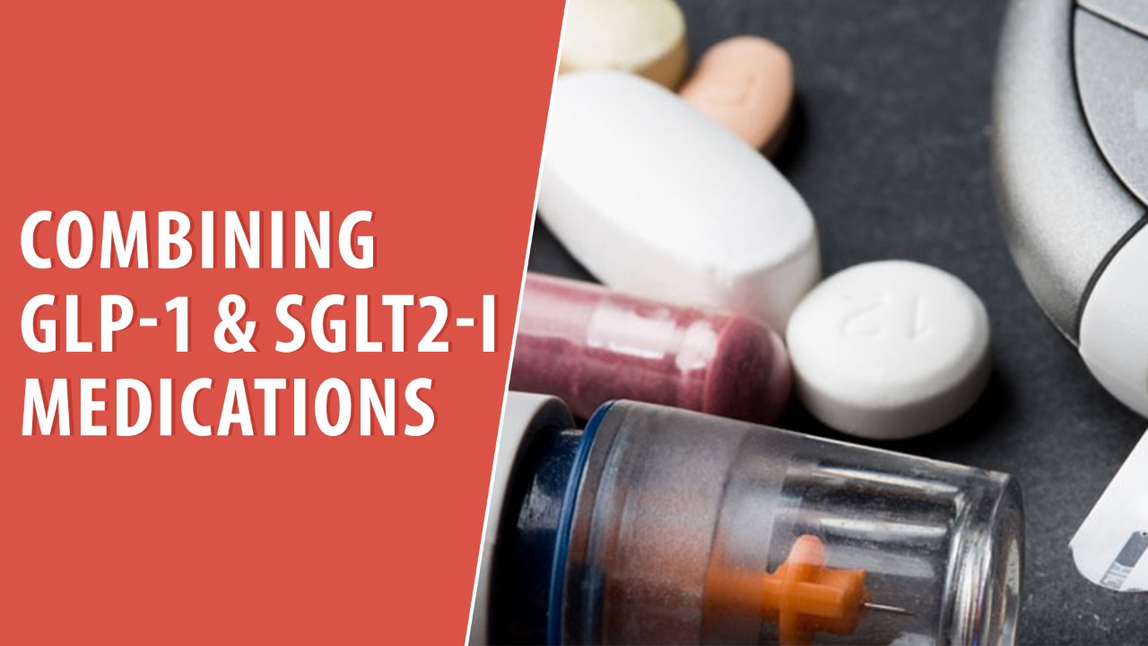 Combining GLP-1 & SGLT2-I Medications | CardioVisual: Heart Health App ...