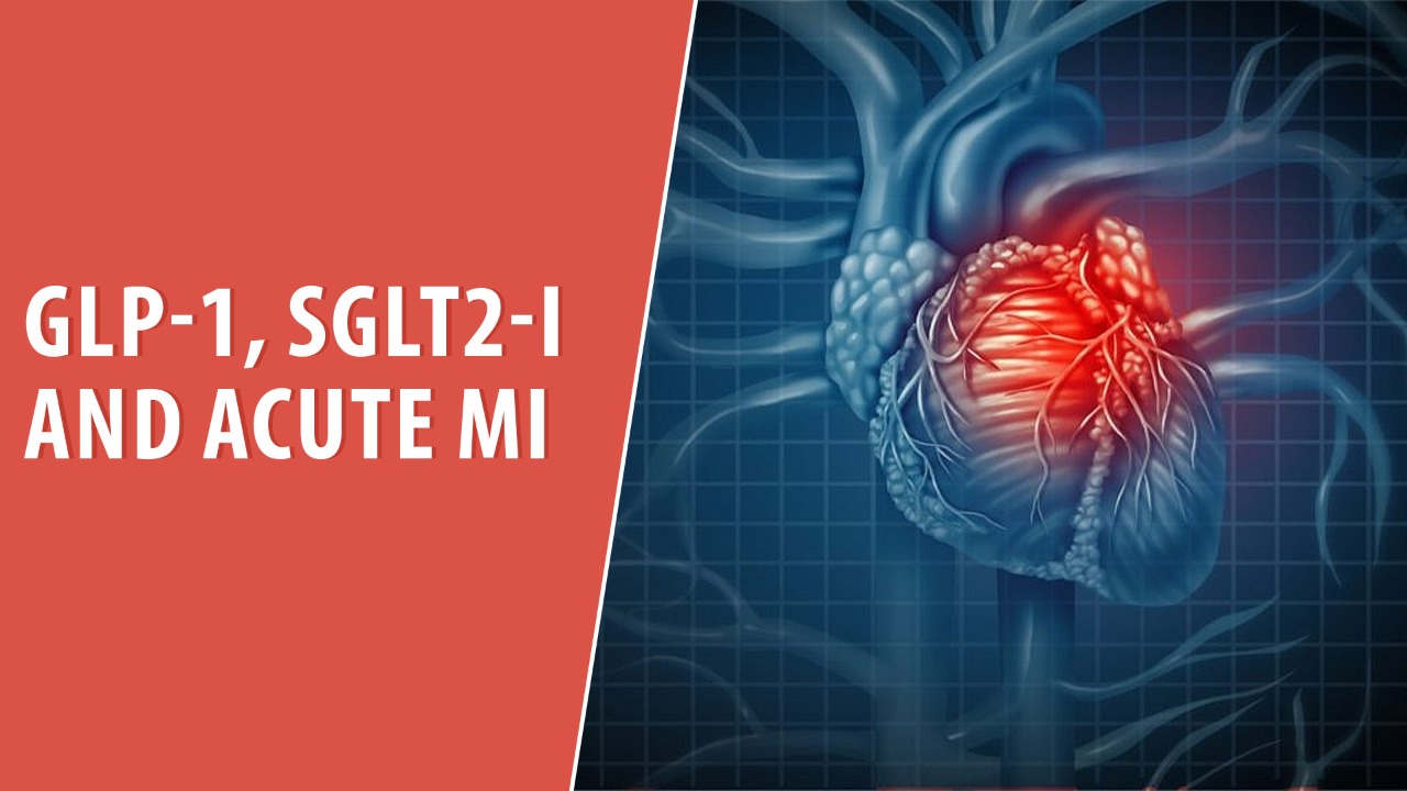 GLP-1, SGLT2-I and Acute MI